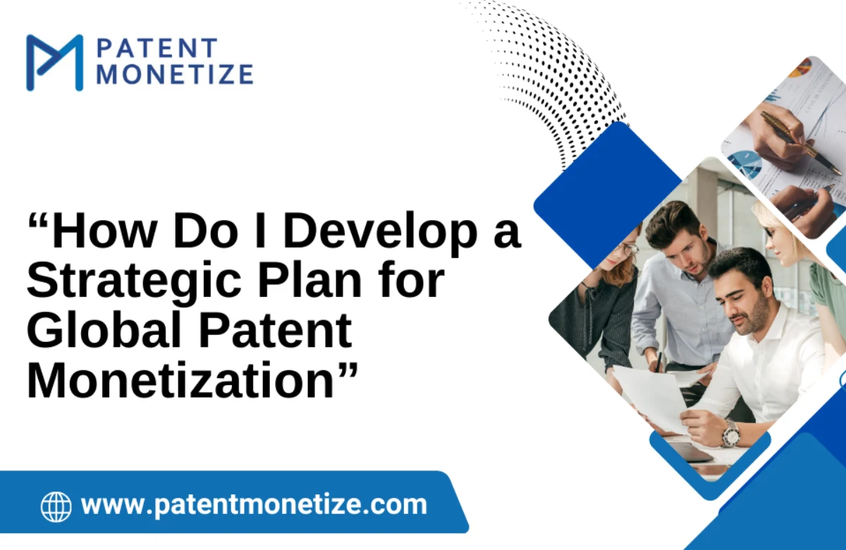 Global Patent Monetization: Steps and tips and strategies